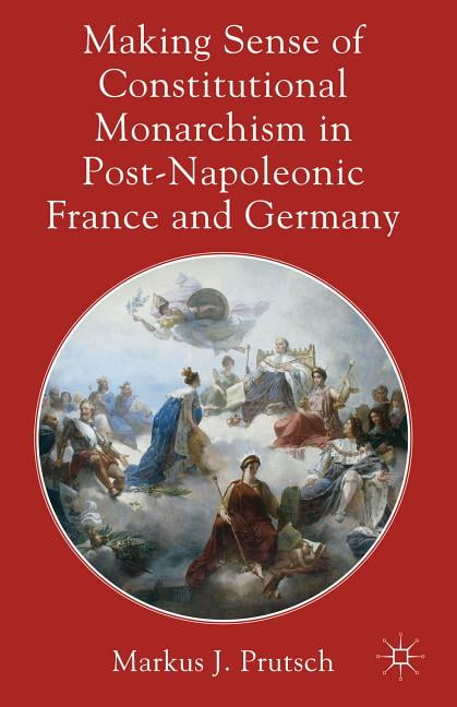 Making Sense of Constitutional Monarchism in Post-Napoleonic France and ...