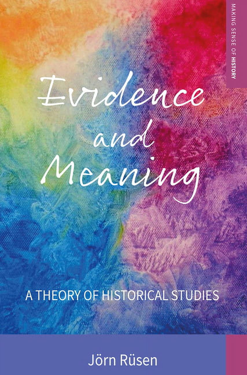 Making Sense of History Evidence and Meaning: A Theory of Historical ...