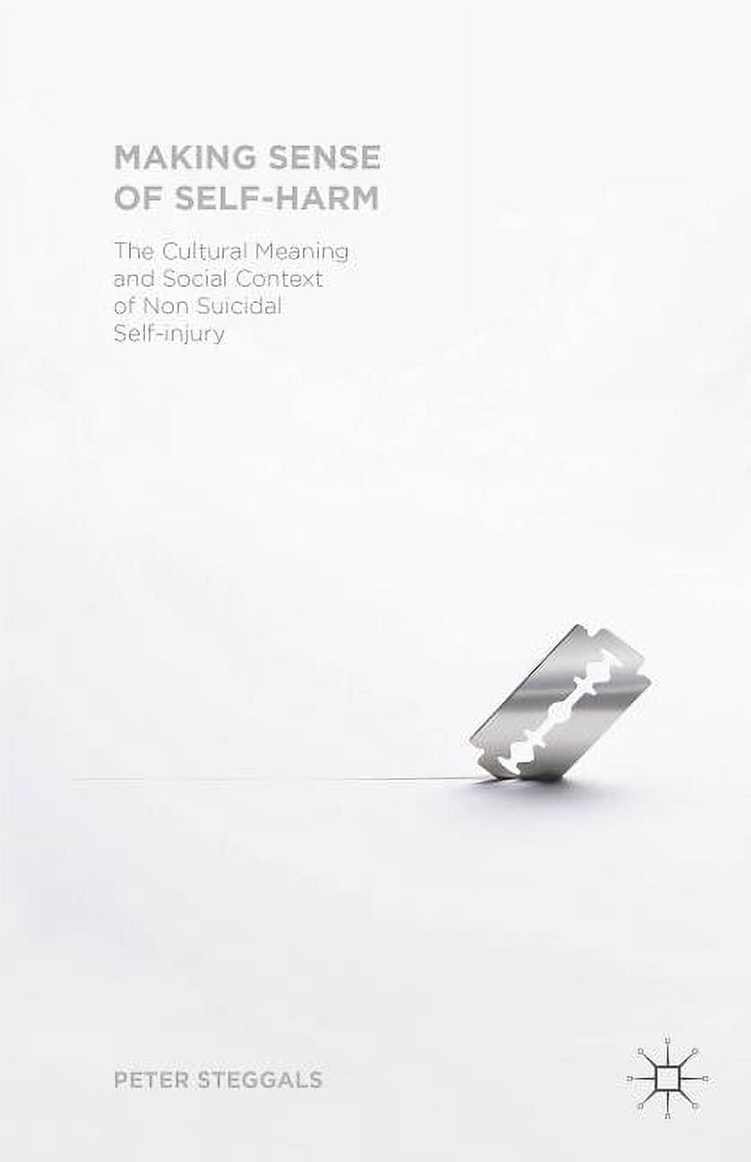 Making Sense of Self-Harm: The Cultural Meaning and Social Context of ...