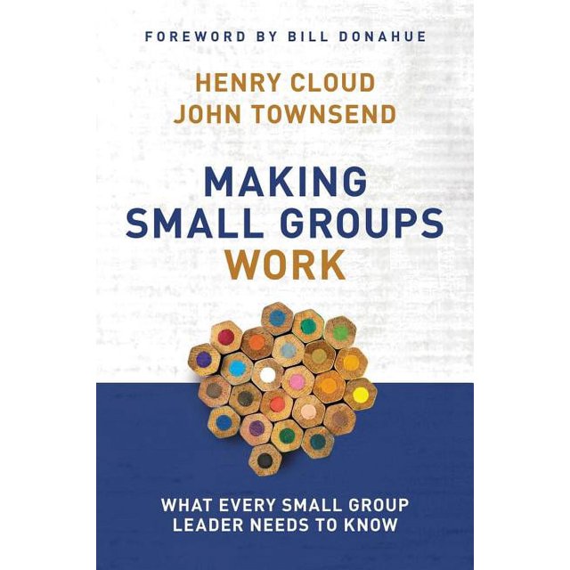 Making Small Groups Work: What Every Small Group Leader Needs to Know ...