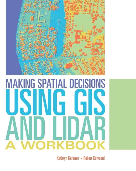 Making Spatial Decisions: Making Spatial Decisions Using GIS and Lidar ...
