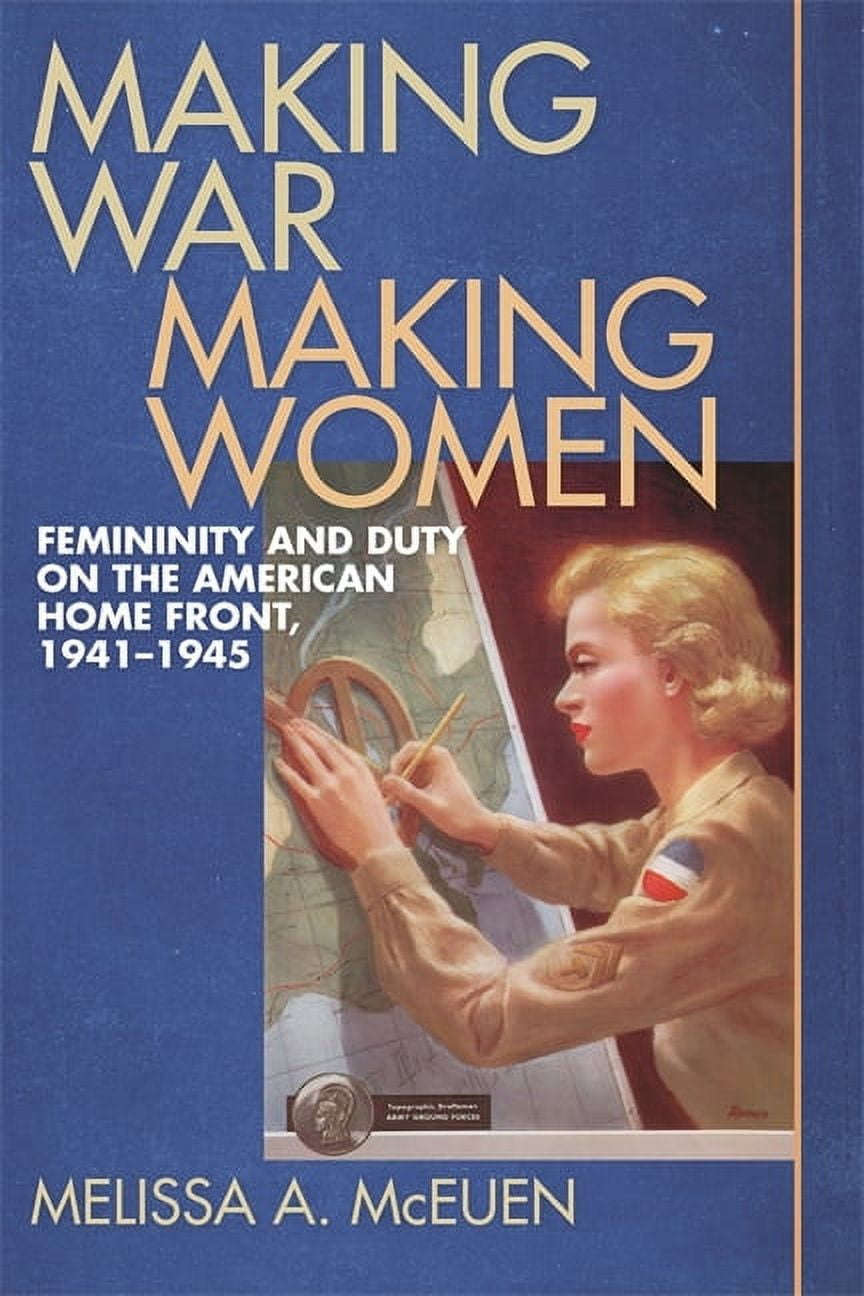 Making War, Making Women: Femininity and Duty on the American Home ...