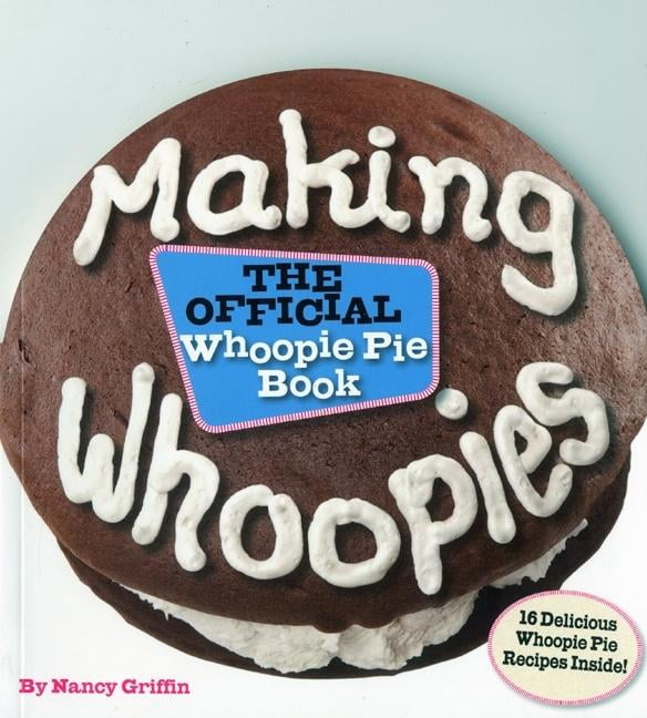 Making Whoopies : The Official Whoopie Pie Book (Paperback) - Walmart.com