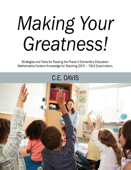 Making Your Greatness! Strategies and Tools for Passing the Praxis II ...