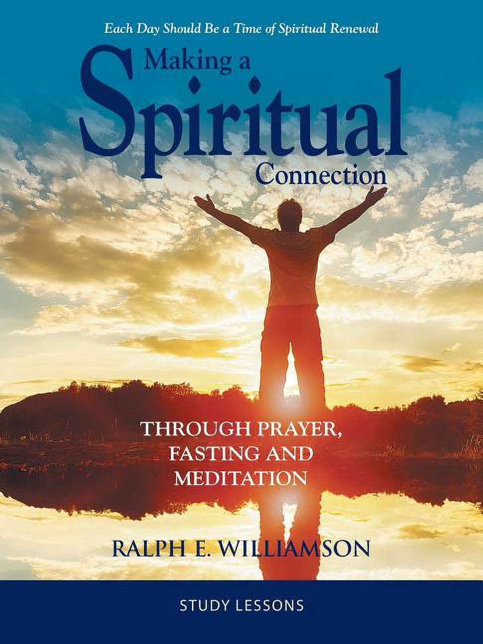 Making a Spiritual Connection: Through Prayer, Fasting and Meditation ...