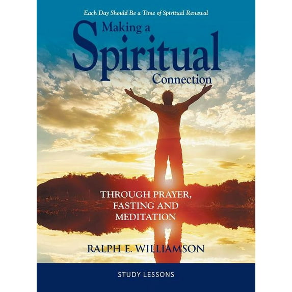 Making a Spiritual Connection: Through Prayer, Fasting and Meditation ...