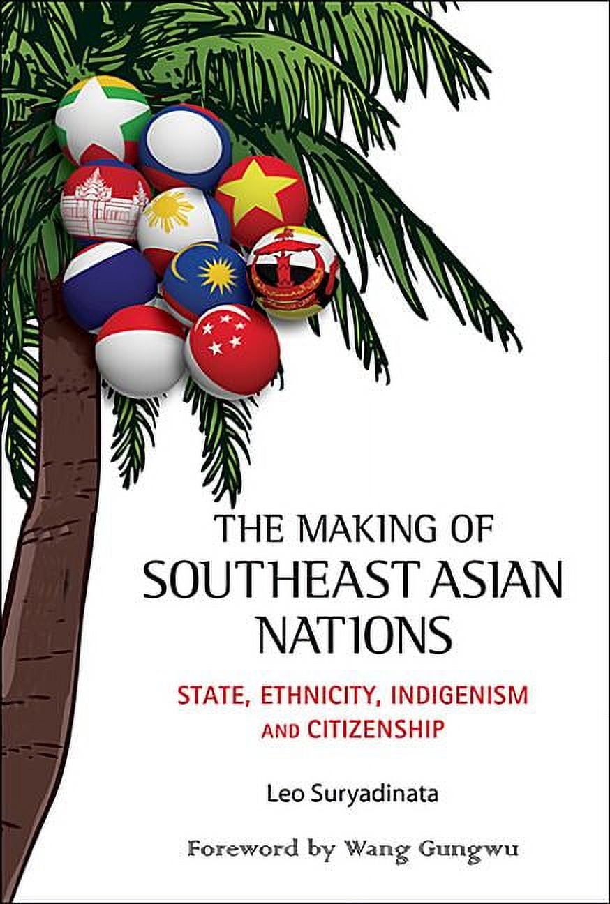 Making of Southeast Asian Nations, The: State, Ethnicity, Indigenism ...