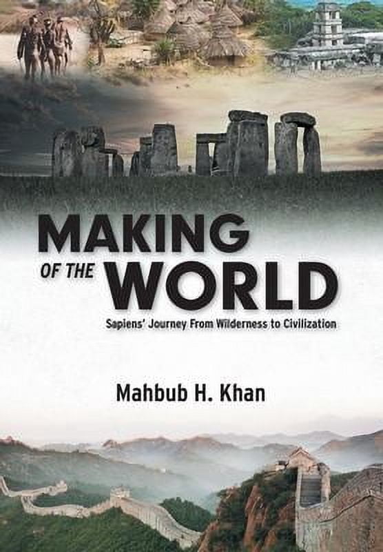 Making of the World: Sapiens' Journey From Wilderness to Civilization ...