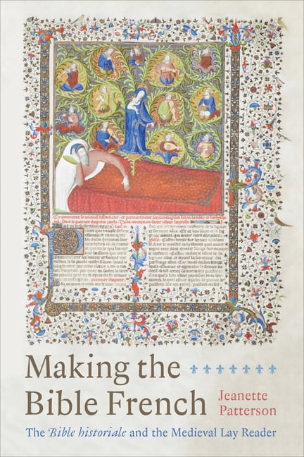 Making the Bible French: The Bible Historiale and the Medieval Lay ...