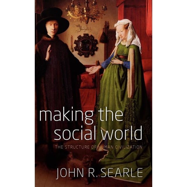 Making the Social World: The Structure of Human Civilization ...