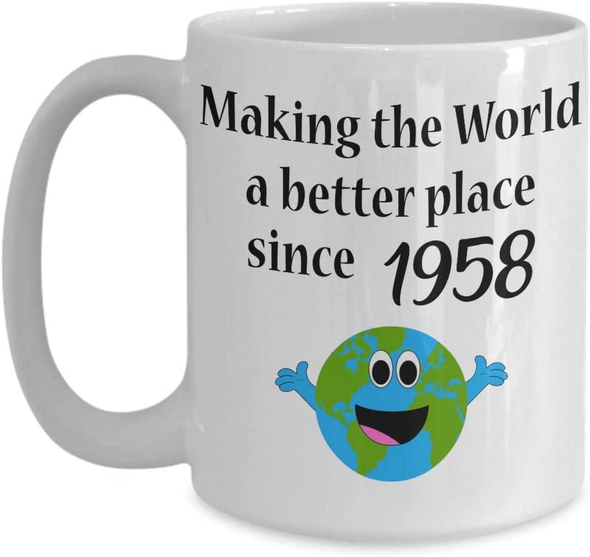 Making the World a Better Place Since 1958 Coffee Mug 61st, 62nd ...