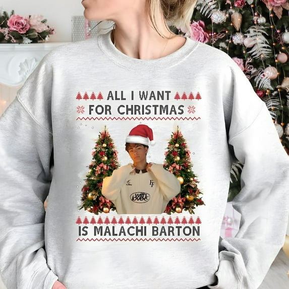 Malachi Barton Sweatshirt, All I Want For Christmas Is Malachi Barton ...