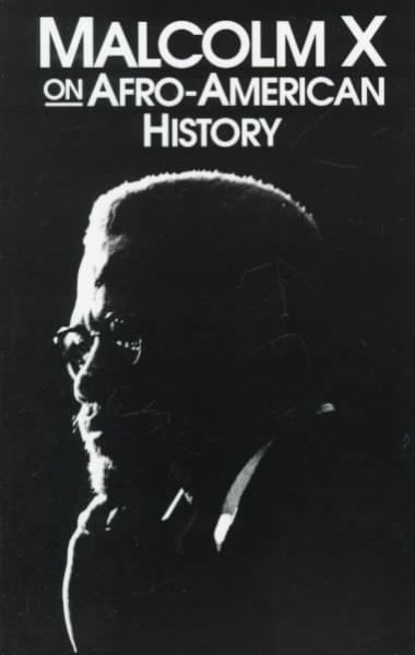 Malcolm X Speeches & Writings: Malcolm X on Afro-American History ...
