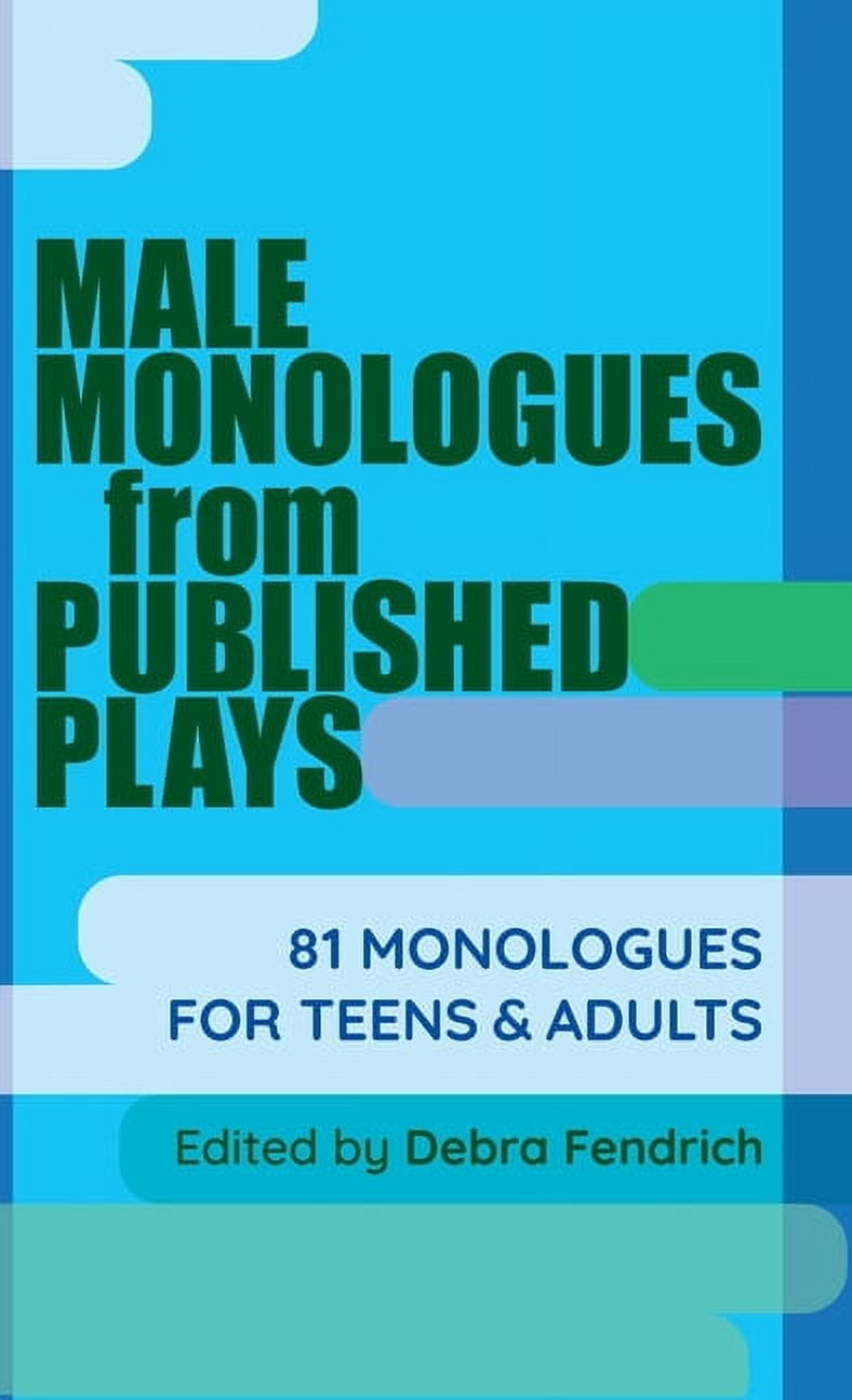 Male Monologues from Published Plays: 81 Monologues for Teens & Adults ...