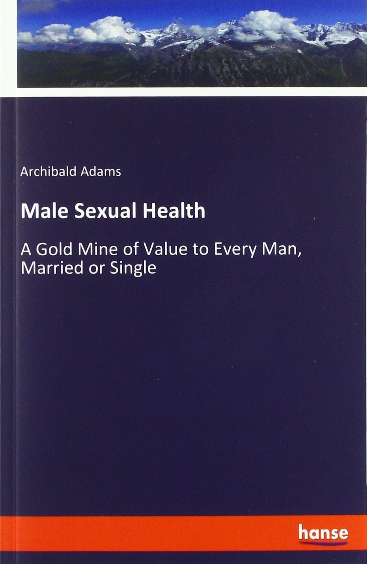 Male Sexual Health: A Gold Mine of Value to Every Man, Married or ...