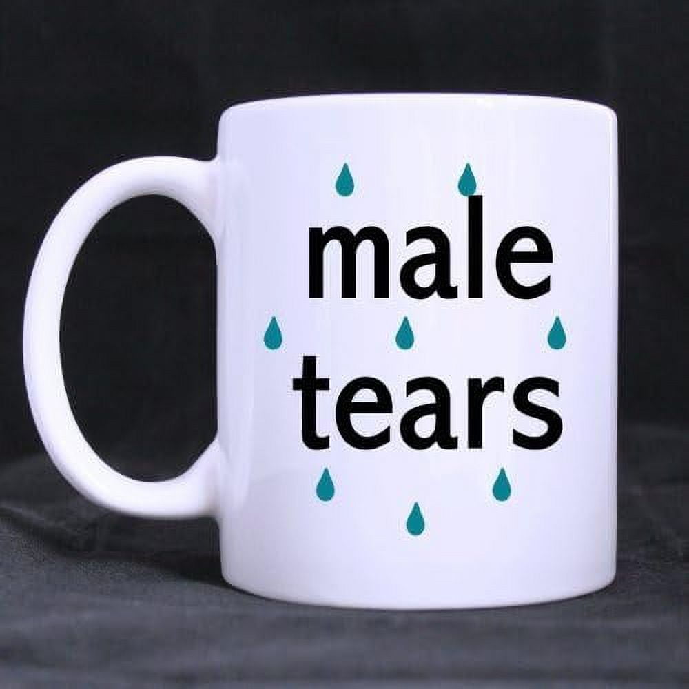 Male Tears Coffee Mug or Tea Cup,Ceramic White Mugs 11 Ounce,Nice Motivational And Inspirational ...
