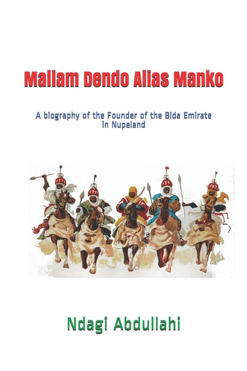 Mallam Dendo Alias Manko: A biography of the Founder of the Bida ...