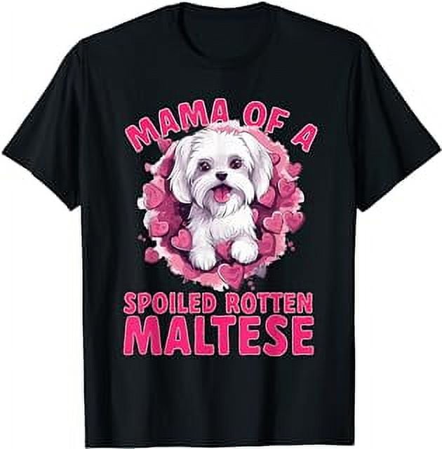 Maltese Dog Breed Pet Mama of a Spoiled Rotten Maltese T-Shirt ...