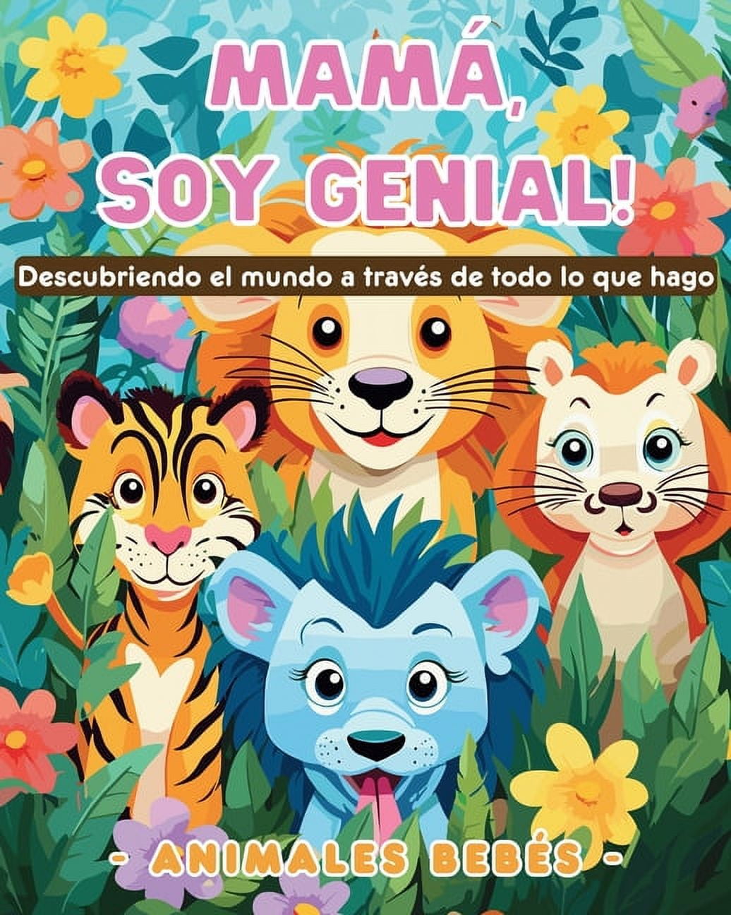 Mamá, soy genial! Descubriendo el mundo a través de todo lo que hago - Animales bebés: Libro ...