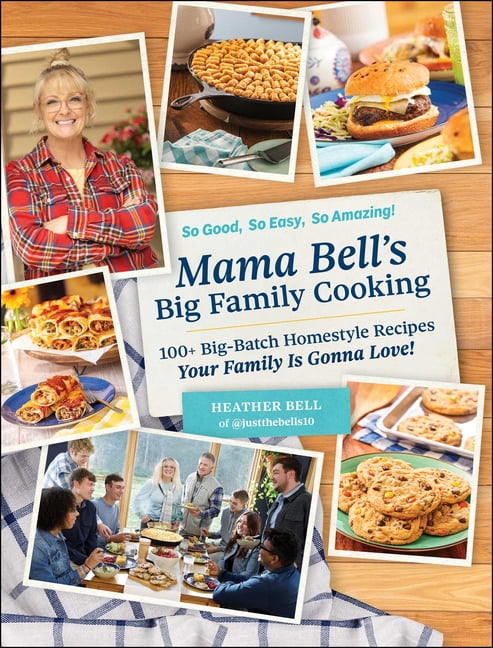 Mama Bell's Big Family Cooking: 100+ Big-Batch Homestyle Recipes ...
