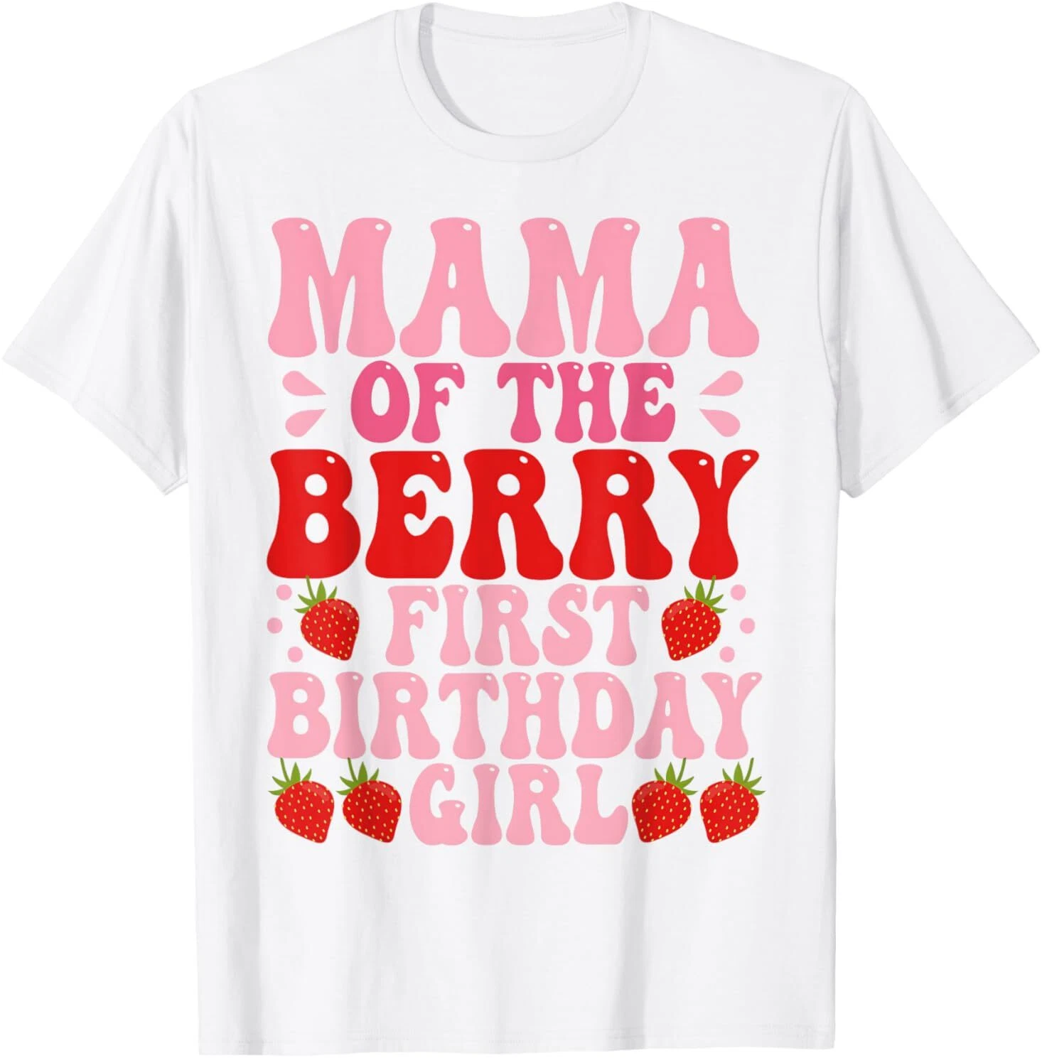 Mama Berry First Birthday Strawberry Girl Mom And Dad Family T-Shirt ...