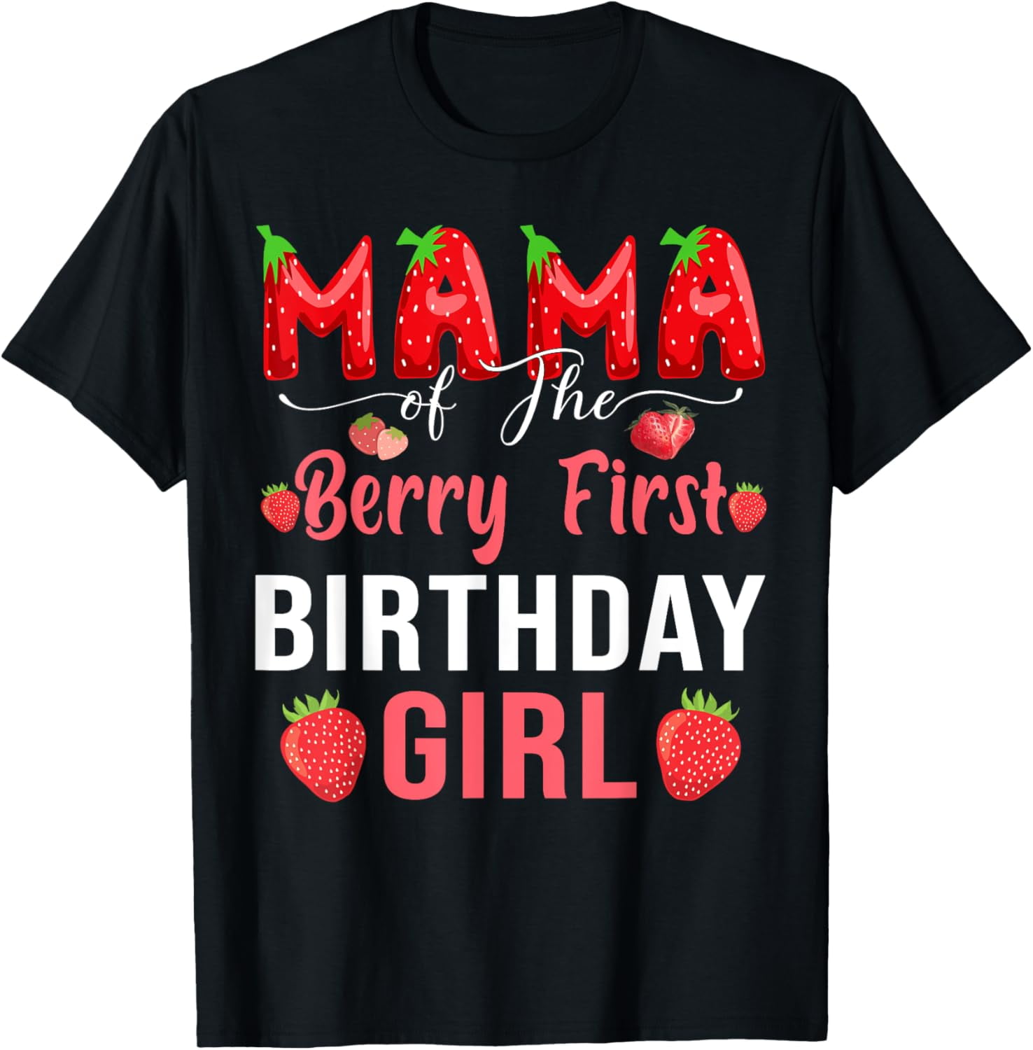 Mama Berry First Birthday Strawberry Girl Mom And Dad Family T-Shirt ...