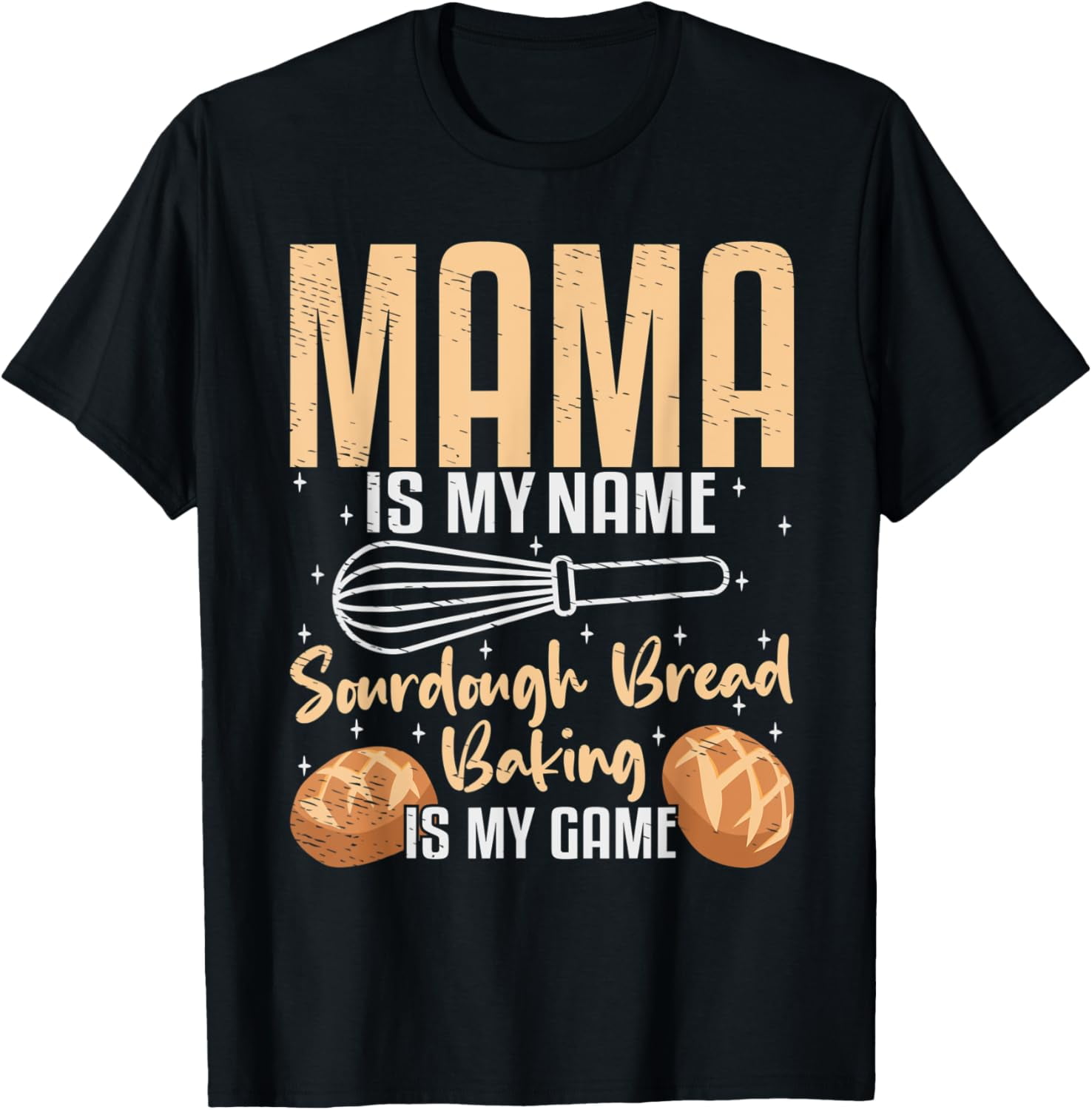 Mama Is My Name Sourdough Bread Baking Is My Game Mom Bake T-Shirt - Walmart.com