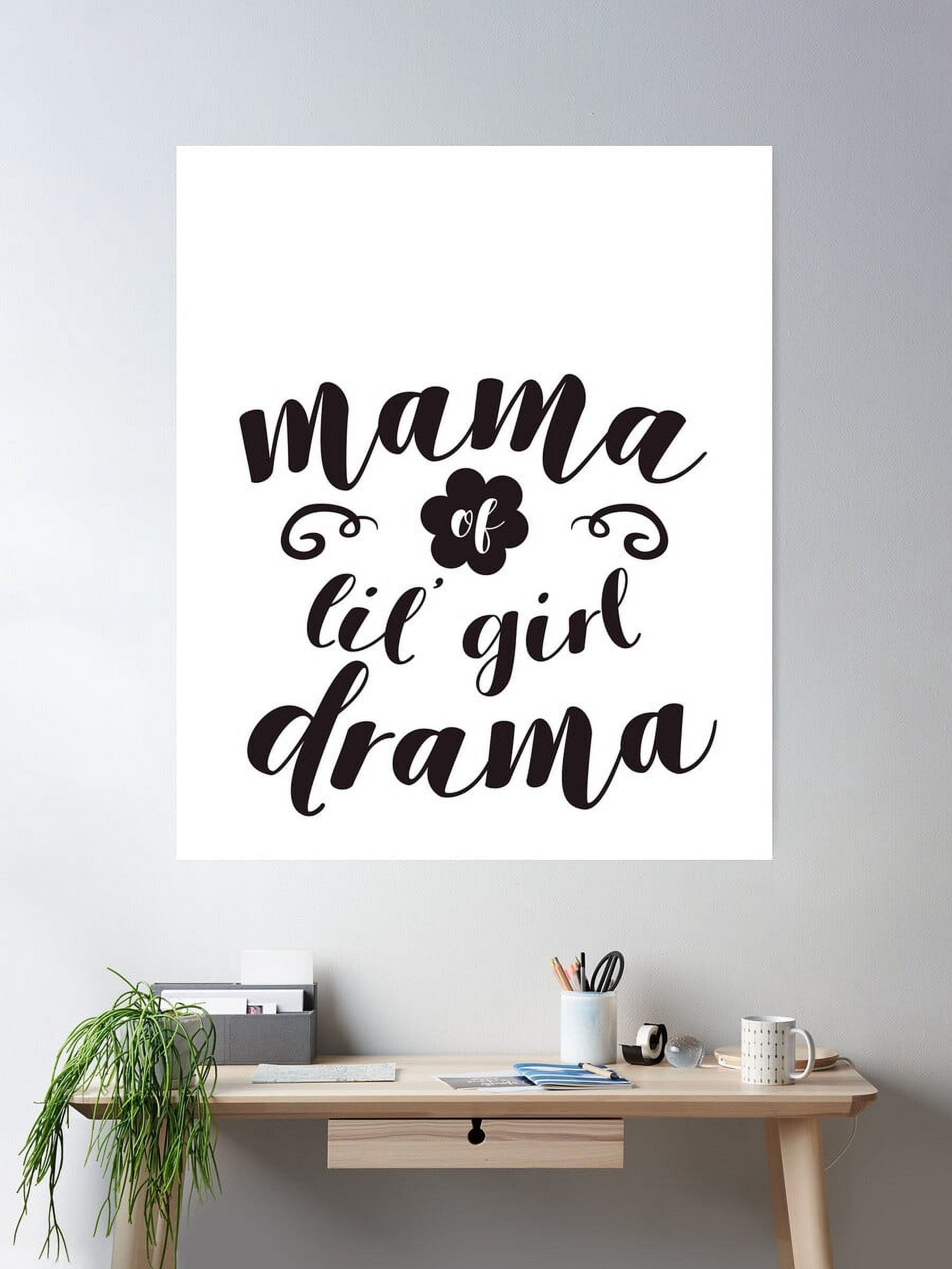 Mama Of Lil' Girl Drama Mother Daughter Poster Wall Art, Modern Wall ...