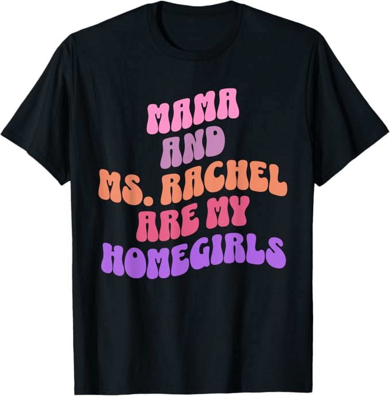 Mama and Ms Rachel Are my Homegirls Funny Ms.Rachel T-Shirt For Men ...