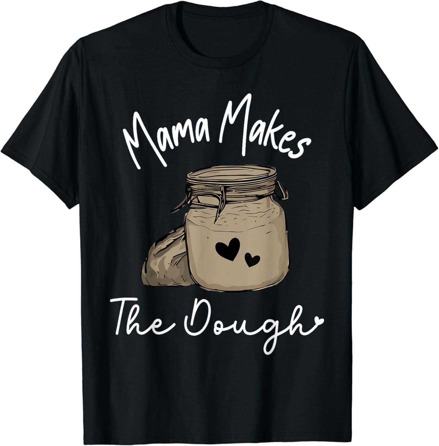 Mama makes the dough sourdough starter bread Homemade moms T-Shirt ...