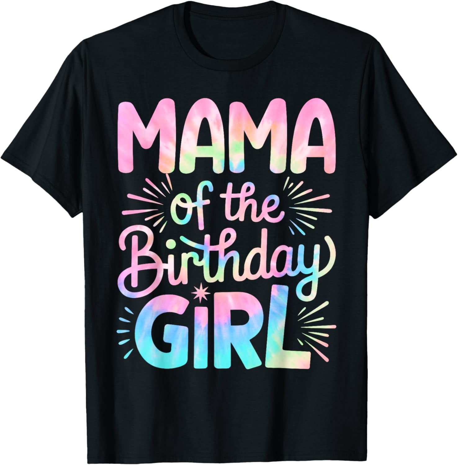 Mama of The Birthday Girl Tie Dye Colorful Mom Bday Girl T-Shirt100 ...
