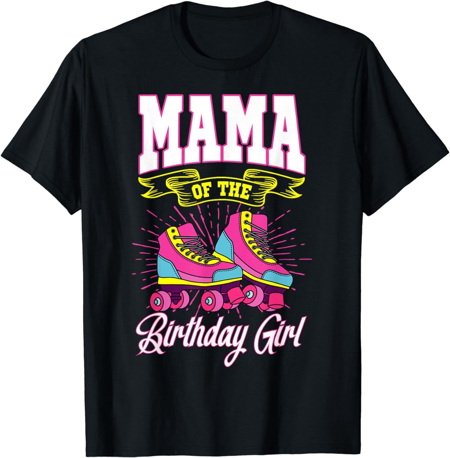 Mama of the Birthday Girl Roller Skates Bday Skating Party T-Shirt ...