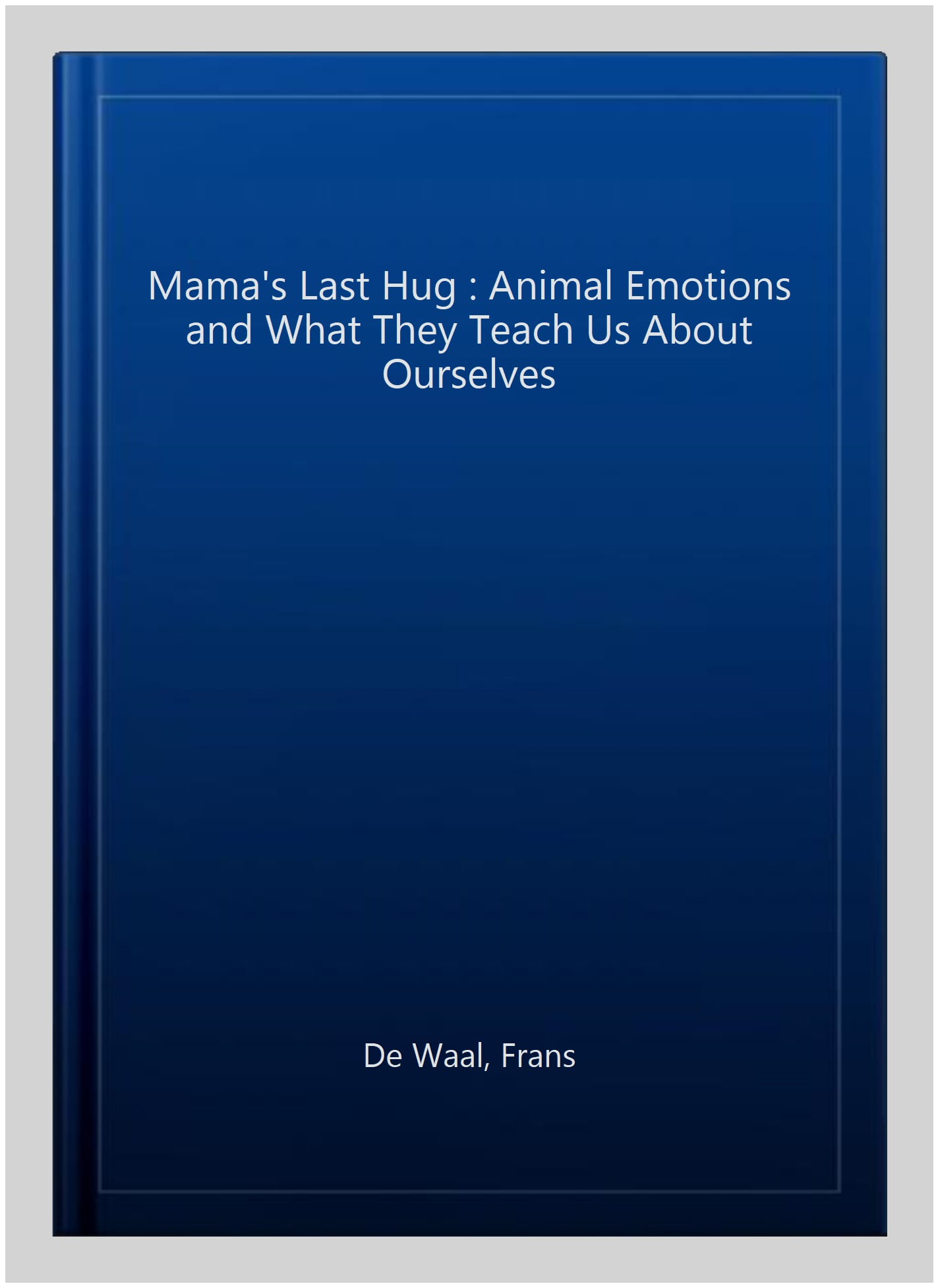 Mama's Last Hug : Animal Emotions and What They Teach Us About ...