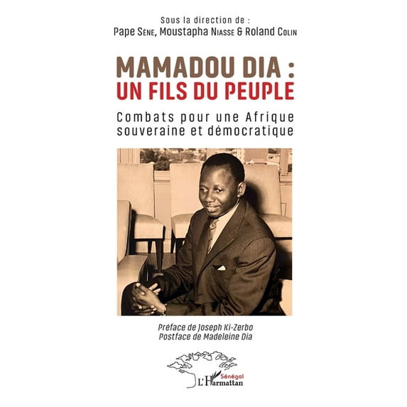 Mamadou Dia: un fils du peuple: Combats pour une Afrique souveraine et ...