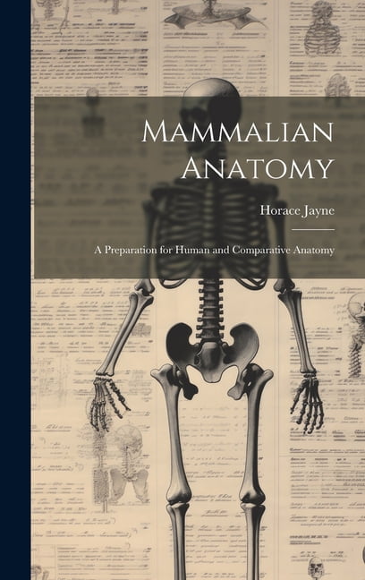 Mammalian Anatomy; a Preparation for Human and Comparative Anatomy ...