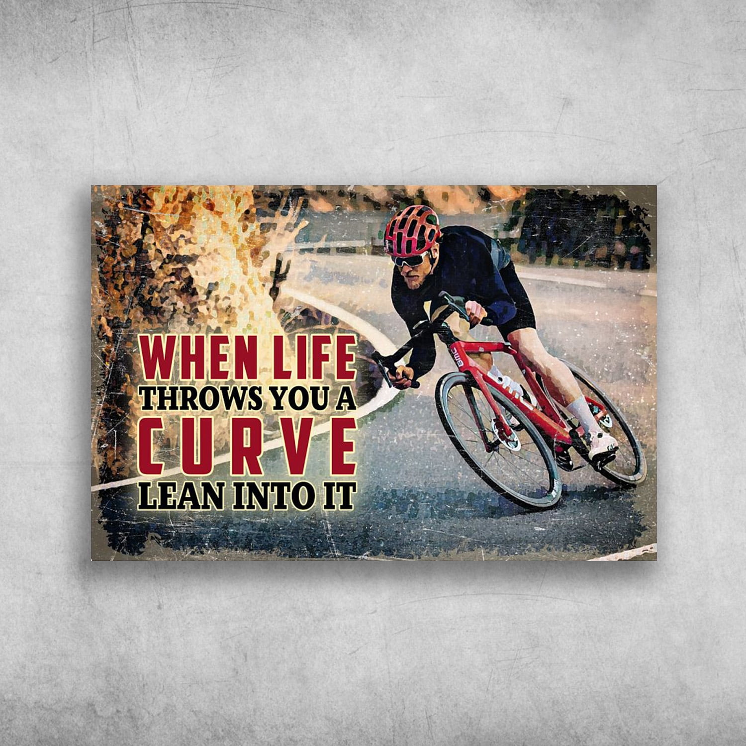 Man Cycling - When Life Throws You A Curve, Lean Into It 16 x 24 Inch ...
