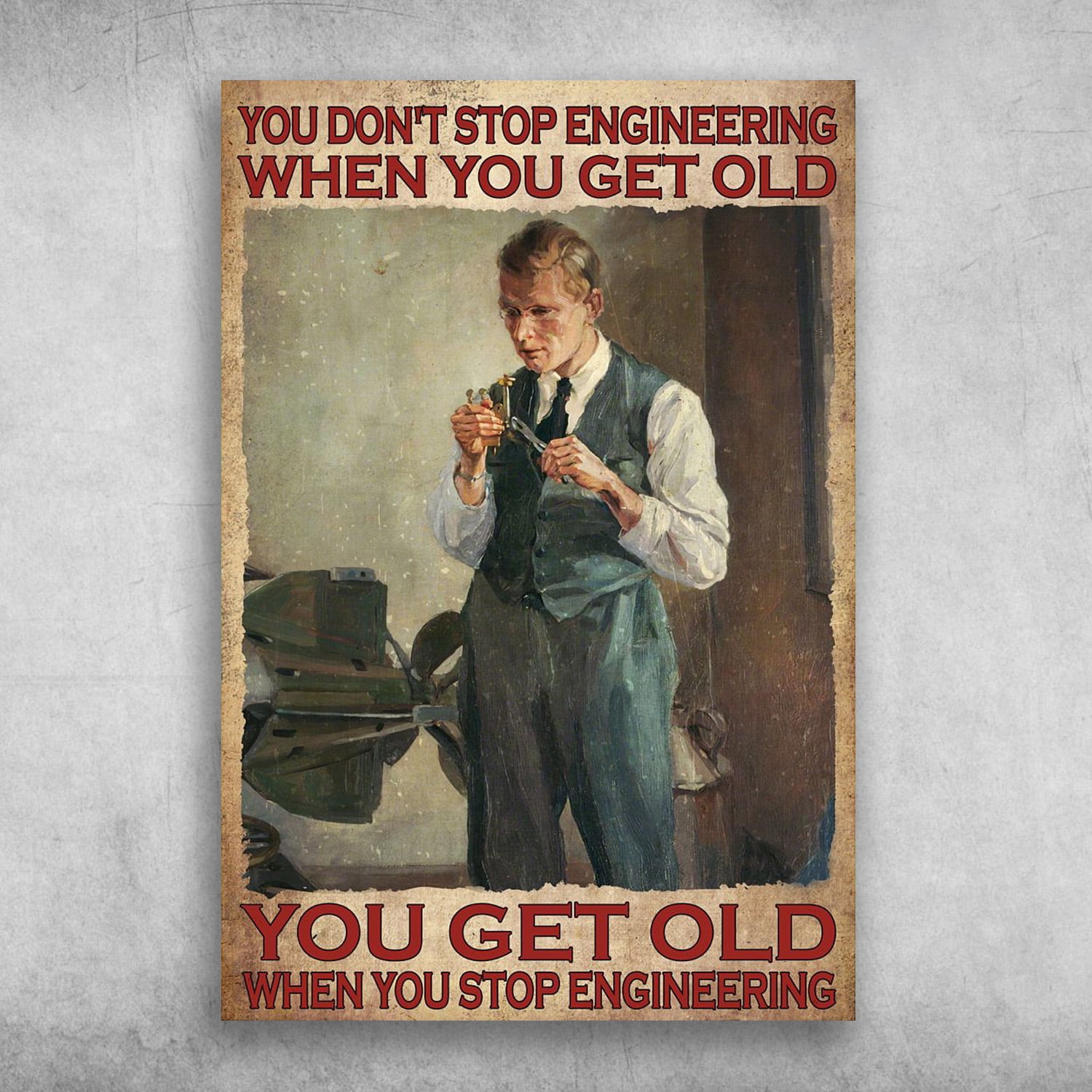 Man Engineering - You Don't Stop Engineering When You Get Old, You Get ...