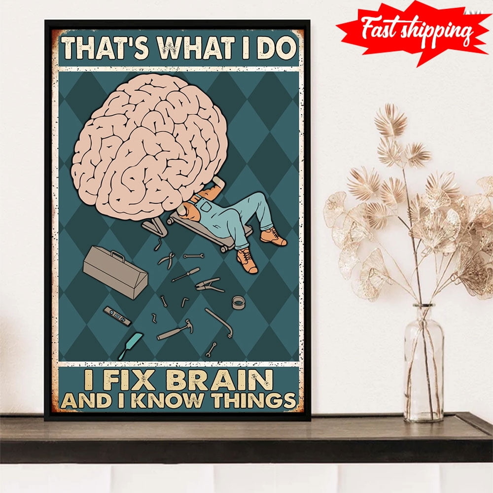 Man Fixing Brain That's What I Do I Fix Brain And I Know Things 11 x 17 ...