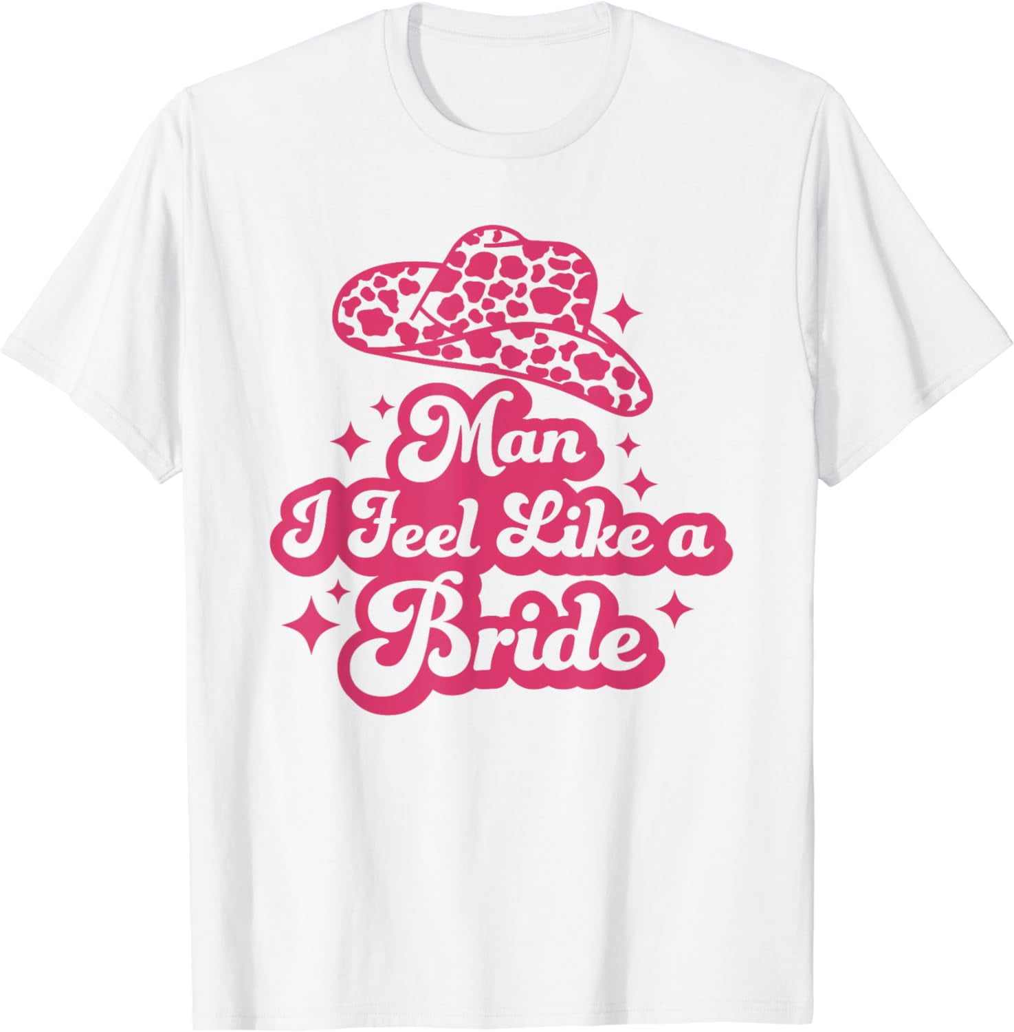 Man I Feel Like A Bride Retro Cowboy Hat Western Cowgirl T-Shirt ...