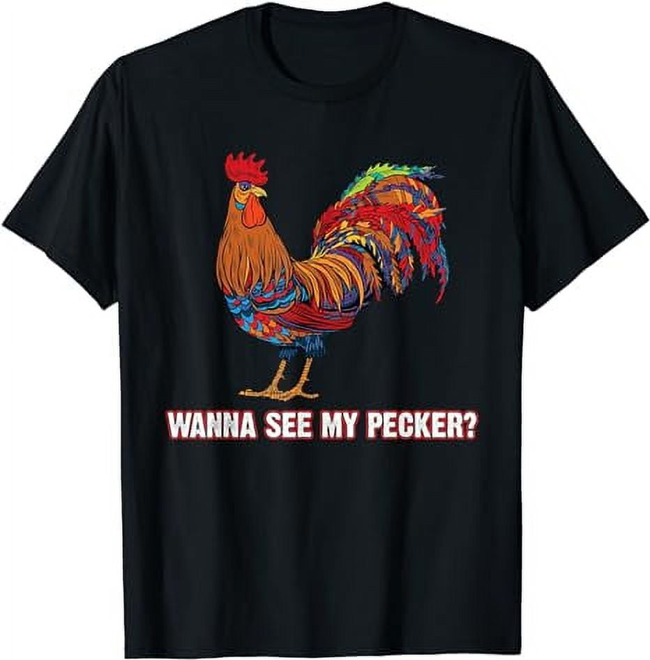 Man Wanna See My Pecker Funny Chicken T-Shirt - Walmart.com