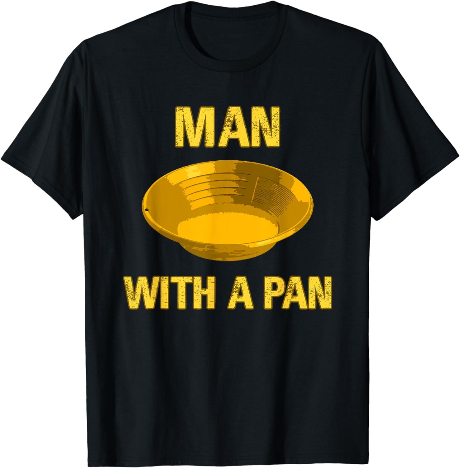 Man With A Pan Funny Gold Panning Mining Miner Gift For Men T-Shirt ...