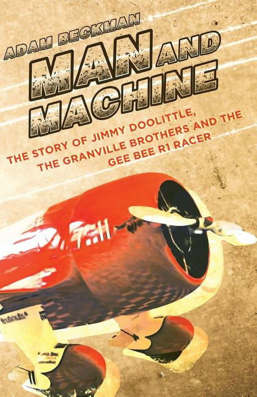 Man and Machine: The Story of Jimmy Doolittle, the Granville Brothers ...