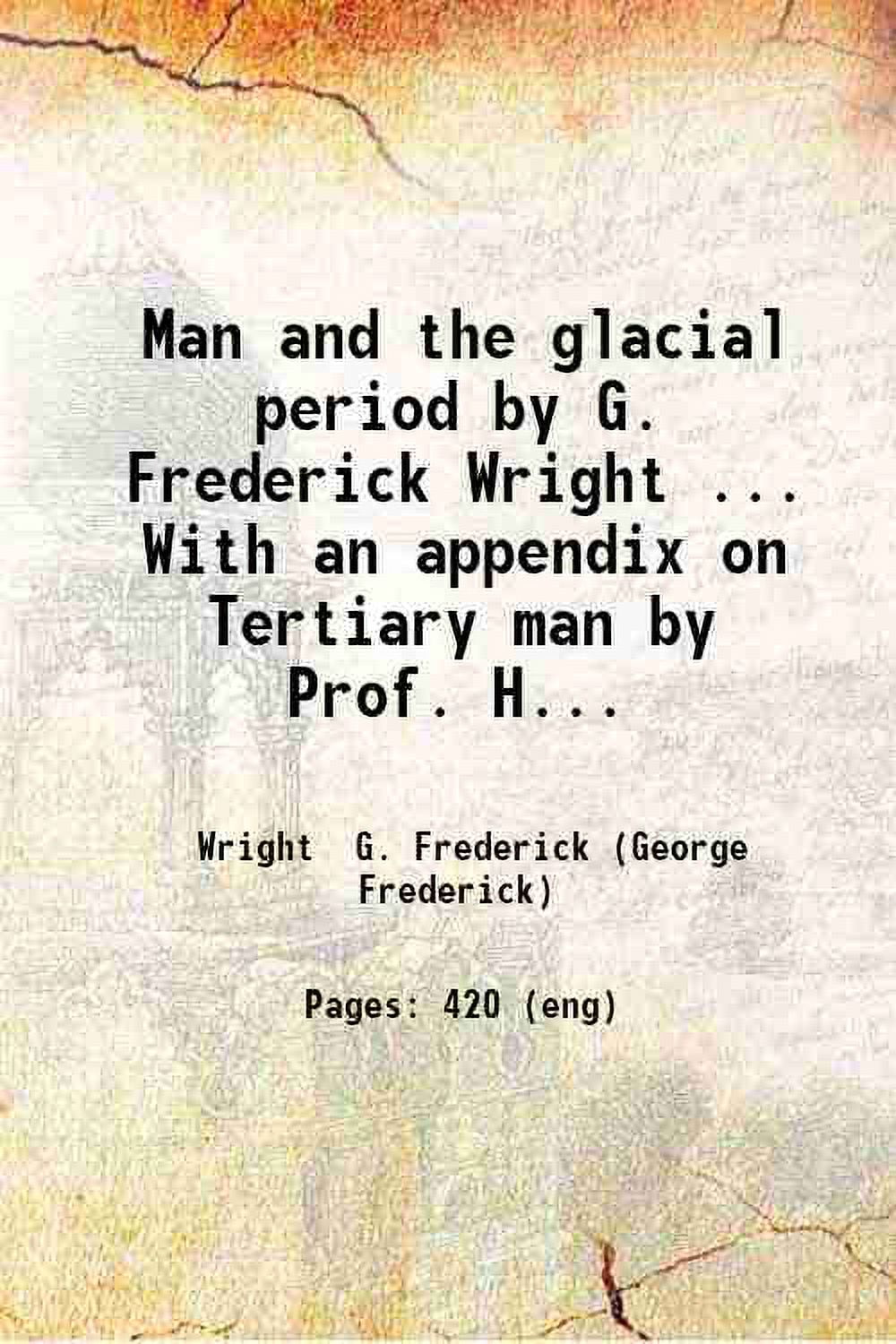 Man and the glacial period by G. Frederick Wright ... With an appendix ...