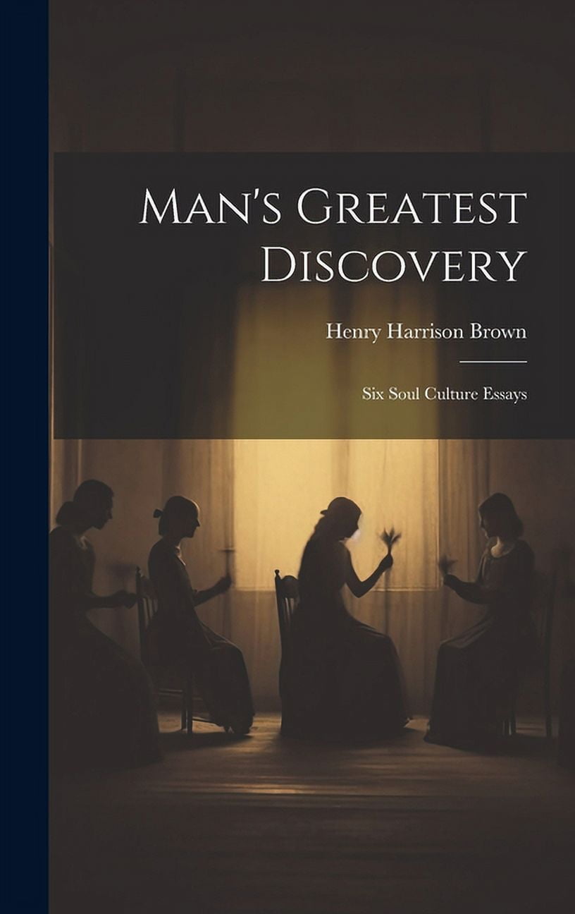 Man's Greatest Discovery: Six Soul Culture Essays, (Hardcover ...