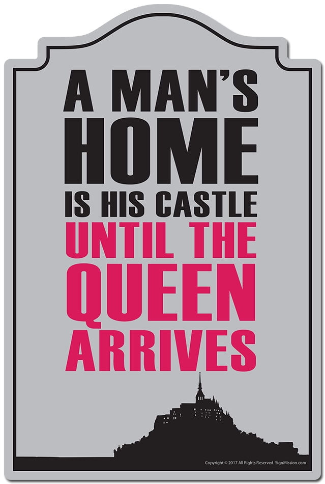 A Man's Home Is His Castle Until The Queen Arrives Novelty Sign ...