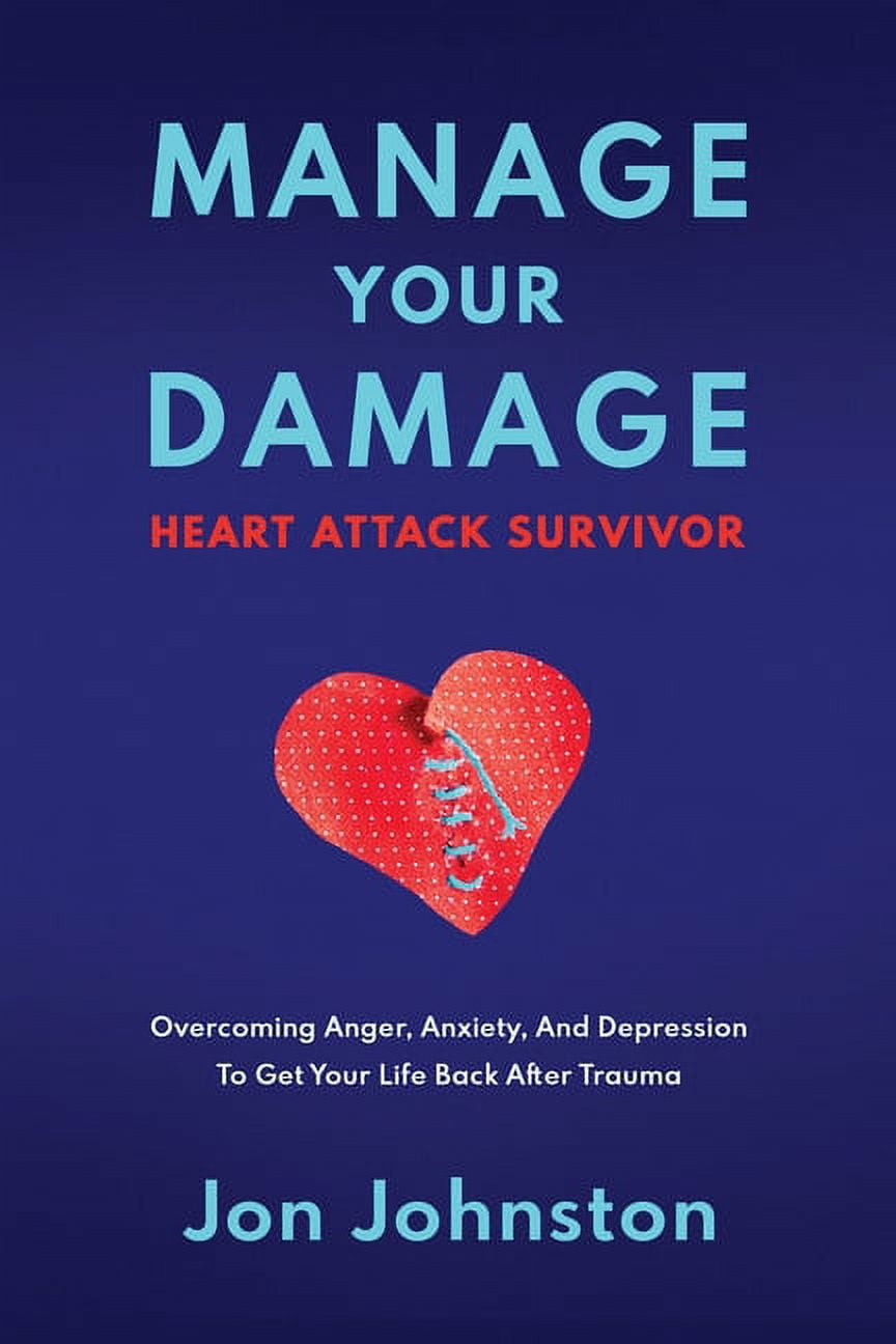 Manage Your Damage Heart Attack Survivor : Overcoming Anger, Anxiety ...