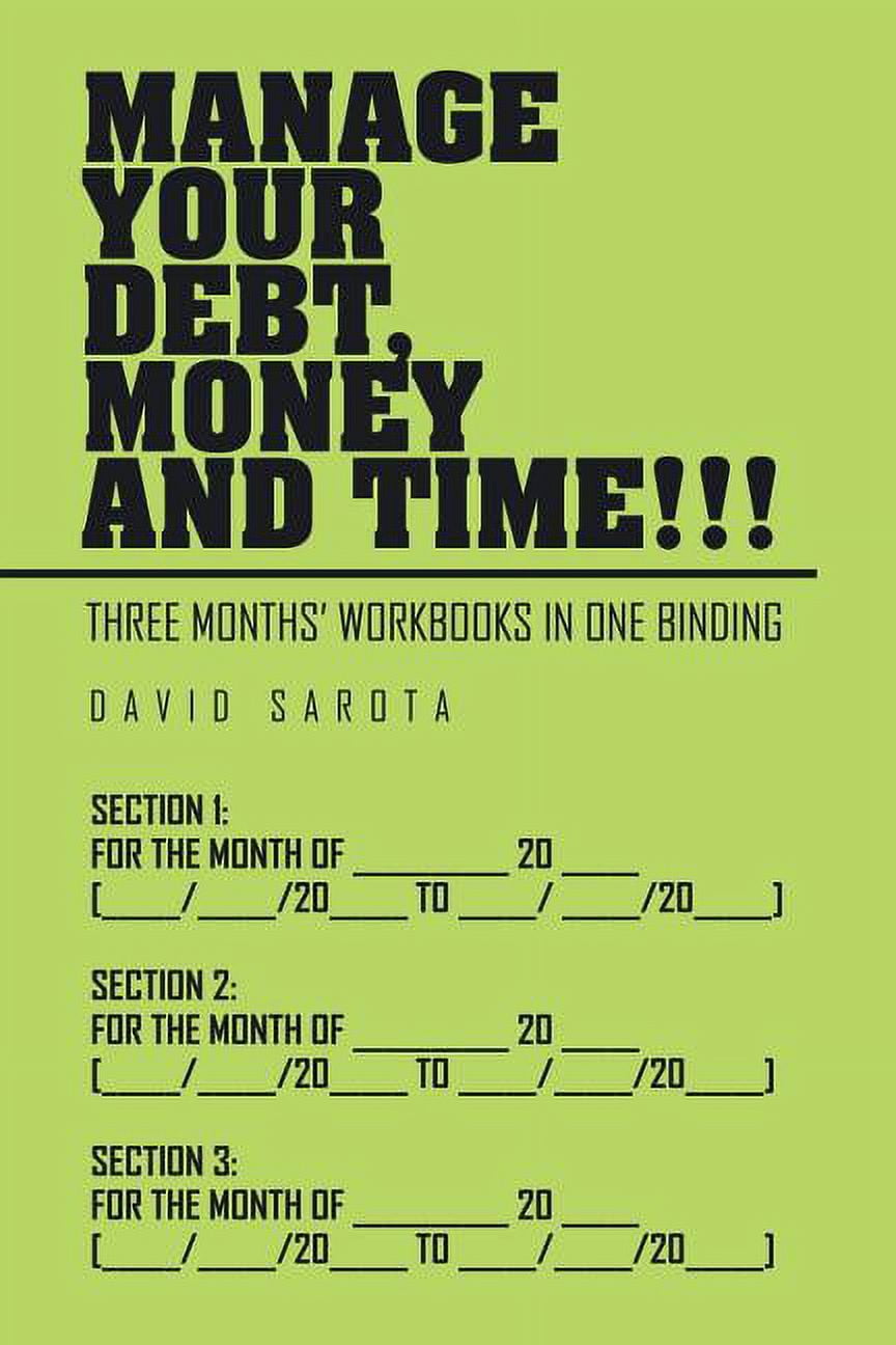Manage Your Debt, Money and Time!!! : Three Months? Workbooks in One ...