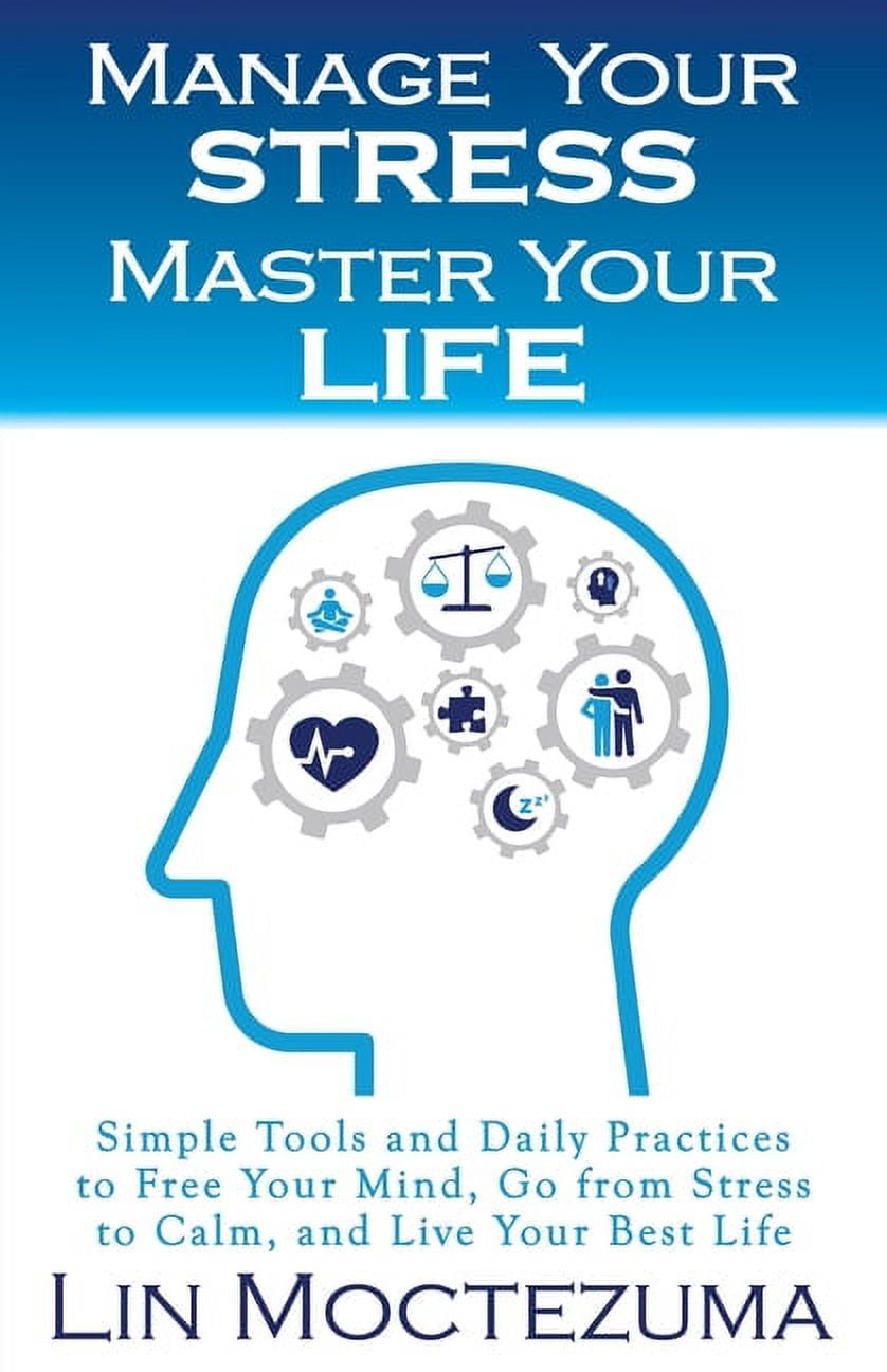 Manage Your Stress Master Your Life : Simple Tools and Daily Practices ...