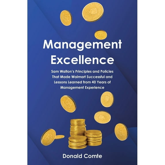 Management Excellence: Sam Walton's Principles and Policies that Made ...