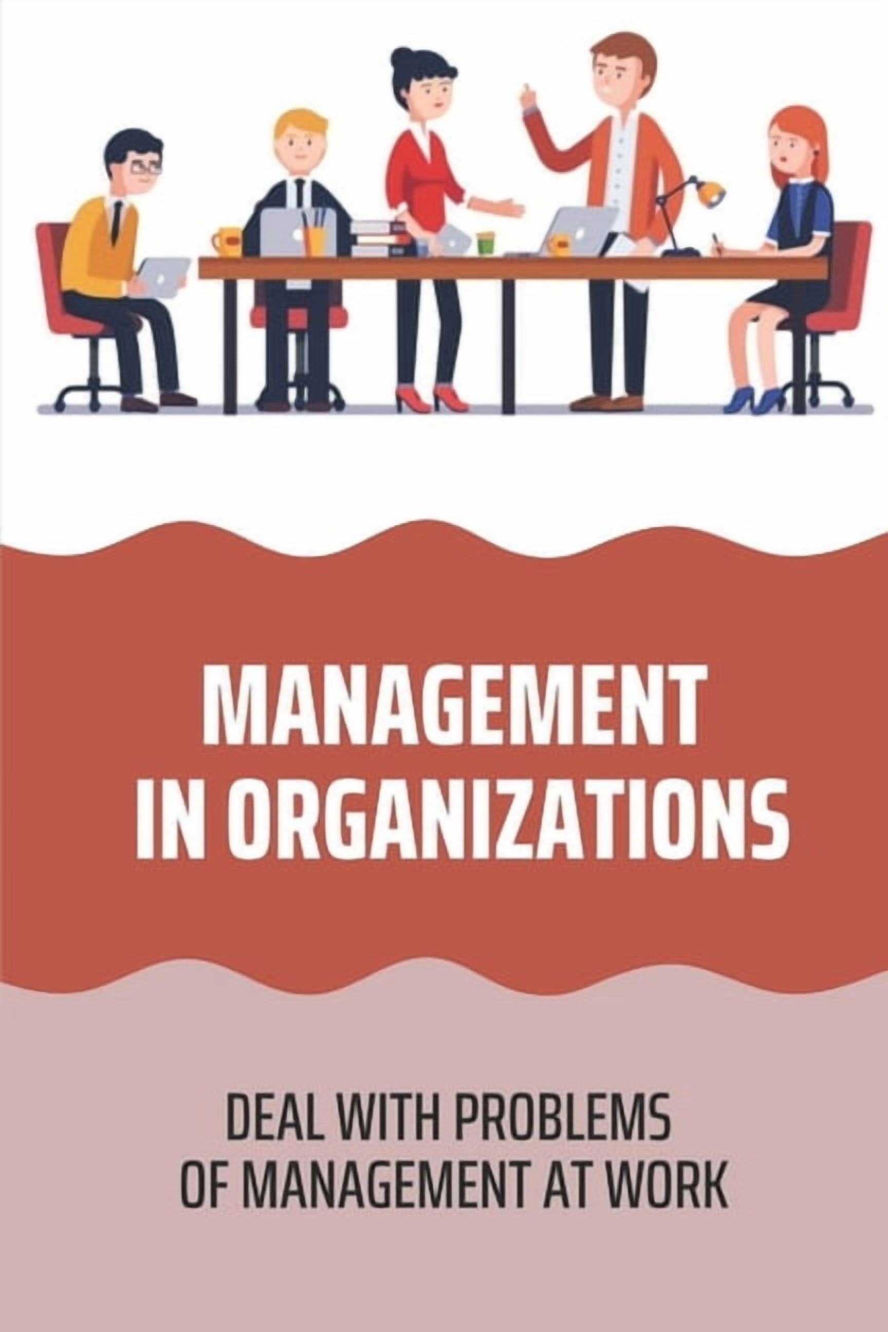 Management In Organizations: Deal With Problems Of Management At Work ...